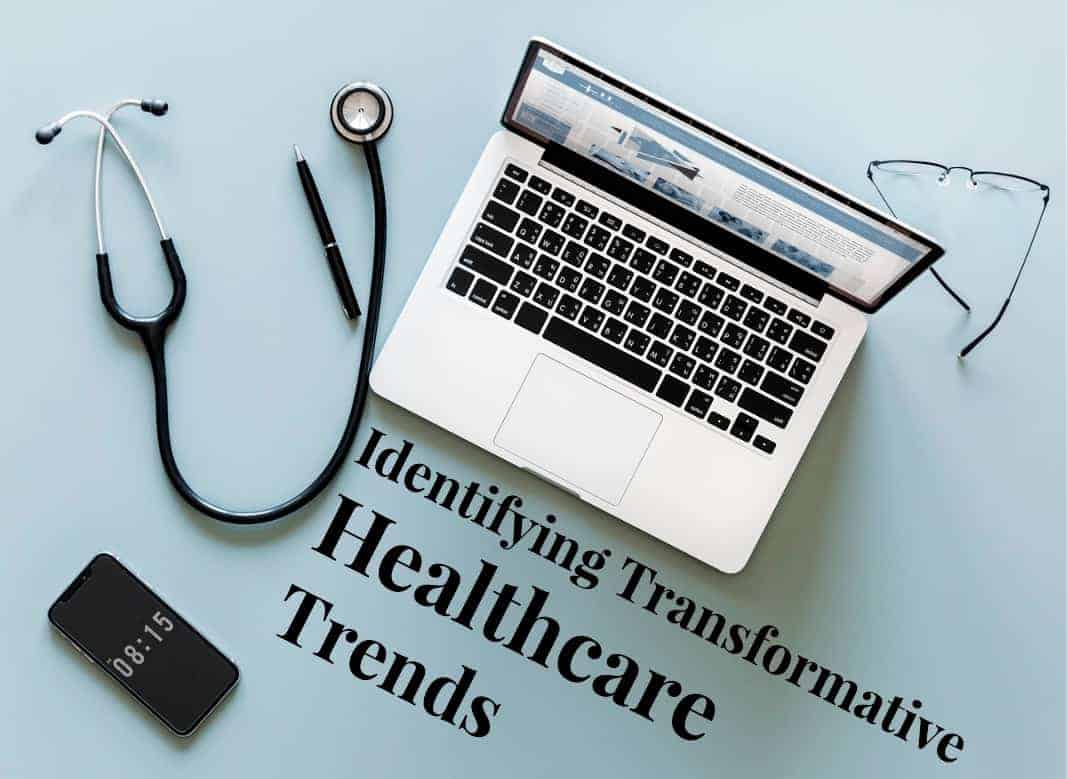 Identifying Transformative Healthcare Trends: Prepare for Change